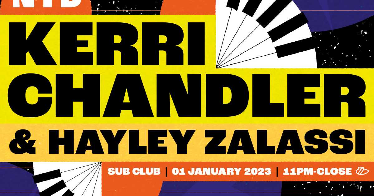 Sub Club NYD • Kerri Chandler + Hayley Zalassi • 01.01.23 • 11pm-Close ...