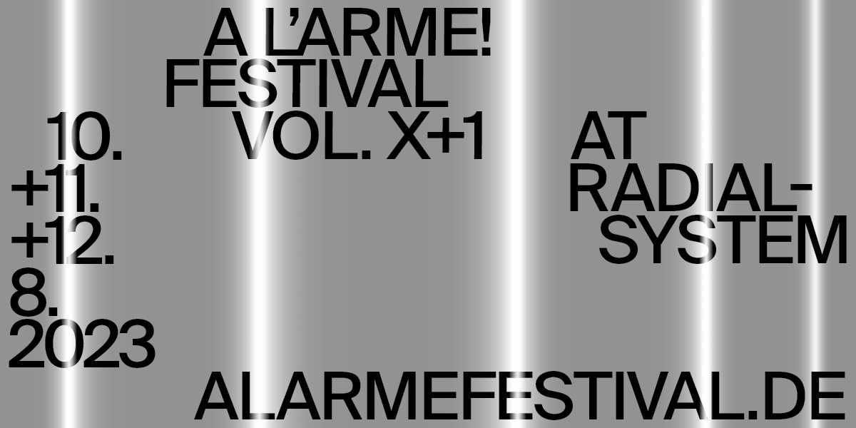 A L'ARME! Vol. X+I bei Radialsystem, Berlin