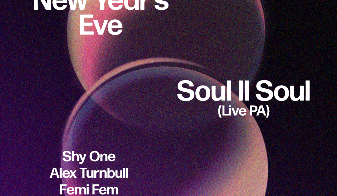 NYE: Soul II Soul (Live), Tiffany Calver, Femi Fem, Shy One, Leanne ...