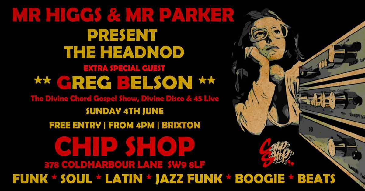 The Headnod -Sunday Vibes with Greg Belson at Chip Shop Brixton, London