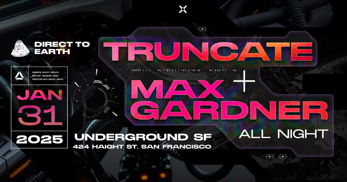 Direct to Earth with Truncate + Max Gardner all night at Underground SF, San Francisco/Oakland