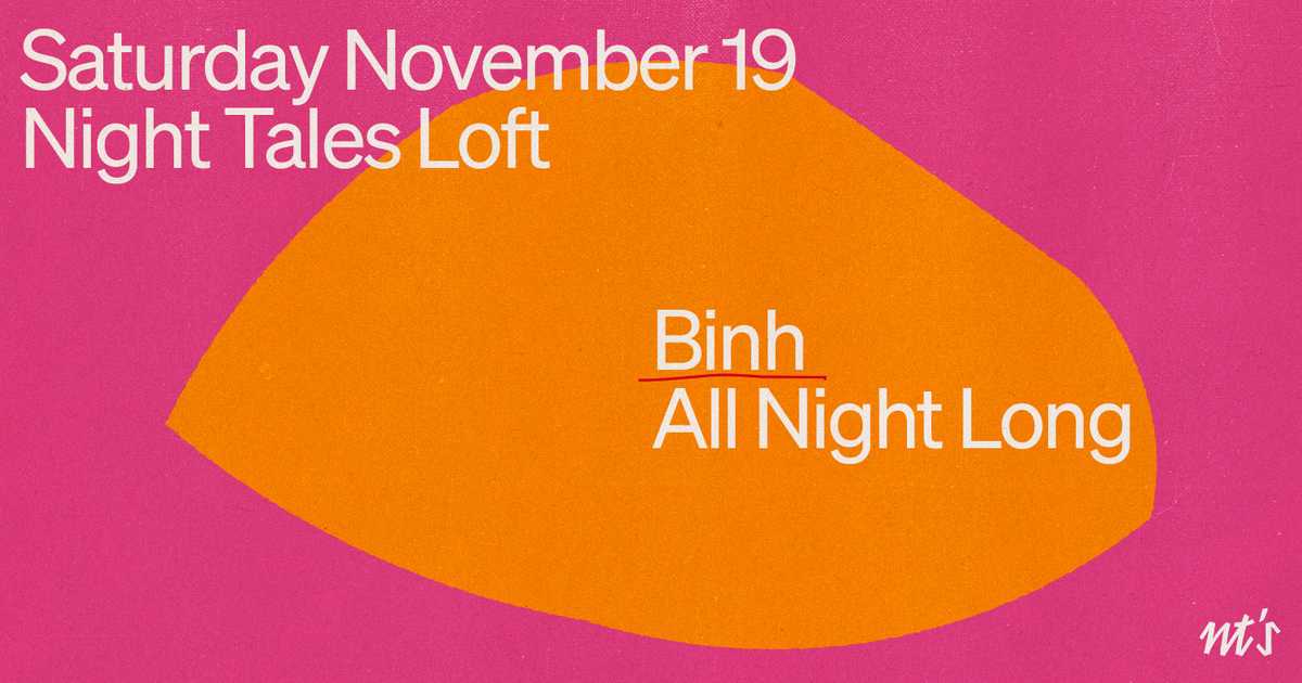 NT's Loft: Binh (All Night Long) at Night Tales Loft, London
