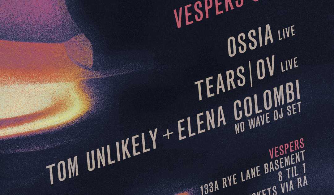Osare Editions x VESPERS with Ossia, Tears|Ov Live + Elena Colombi, Tom ...