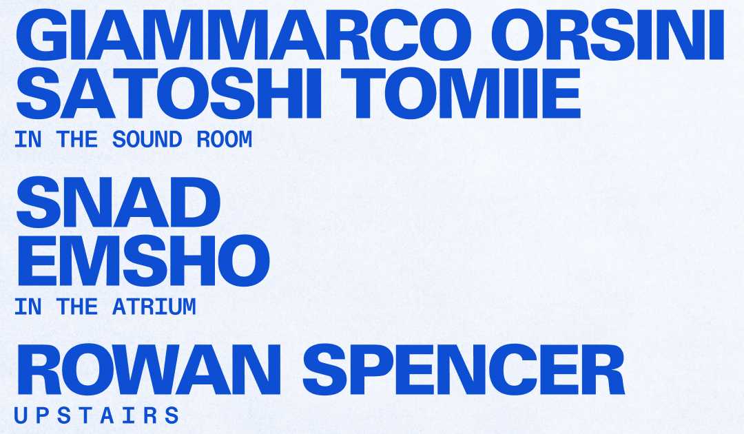 Giammarco Orsini + Satoshi Tomiie / Snad + Emsho / Rowan Spencer at ...