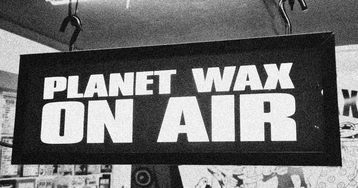 Planet Wax: On Air at Planet Wax, London