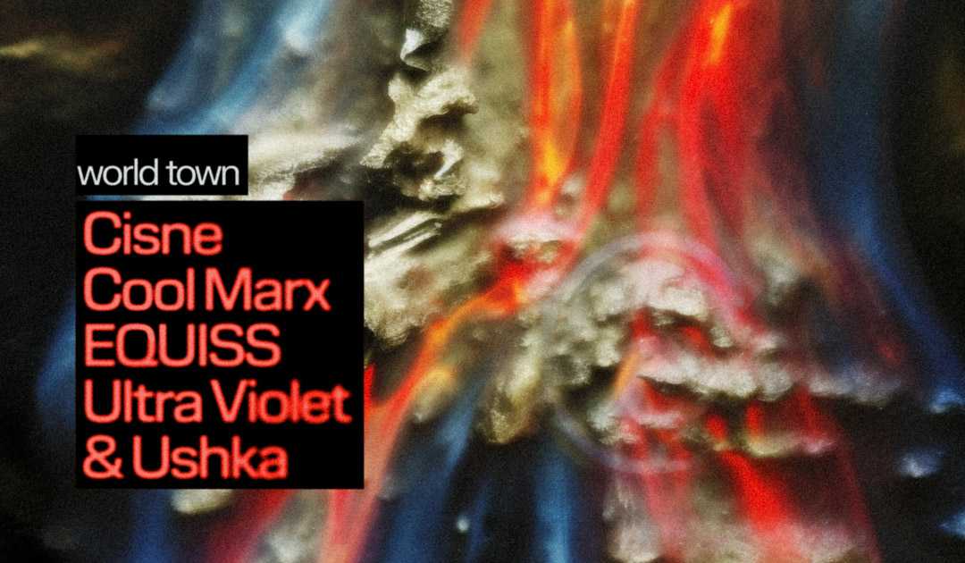 World Town with Cisne, Cool Marx, EQUISS, Ultra Violet, Ushka ...