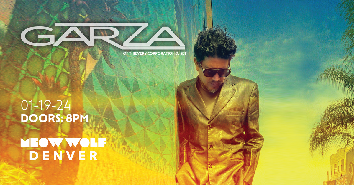 GARZA of Thievery Corporation (DJ Set) at Meow Wolf Denver, Denver