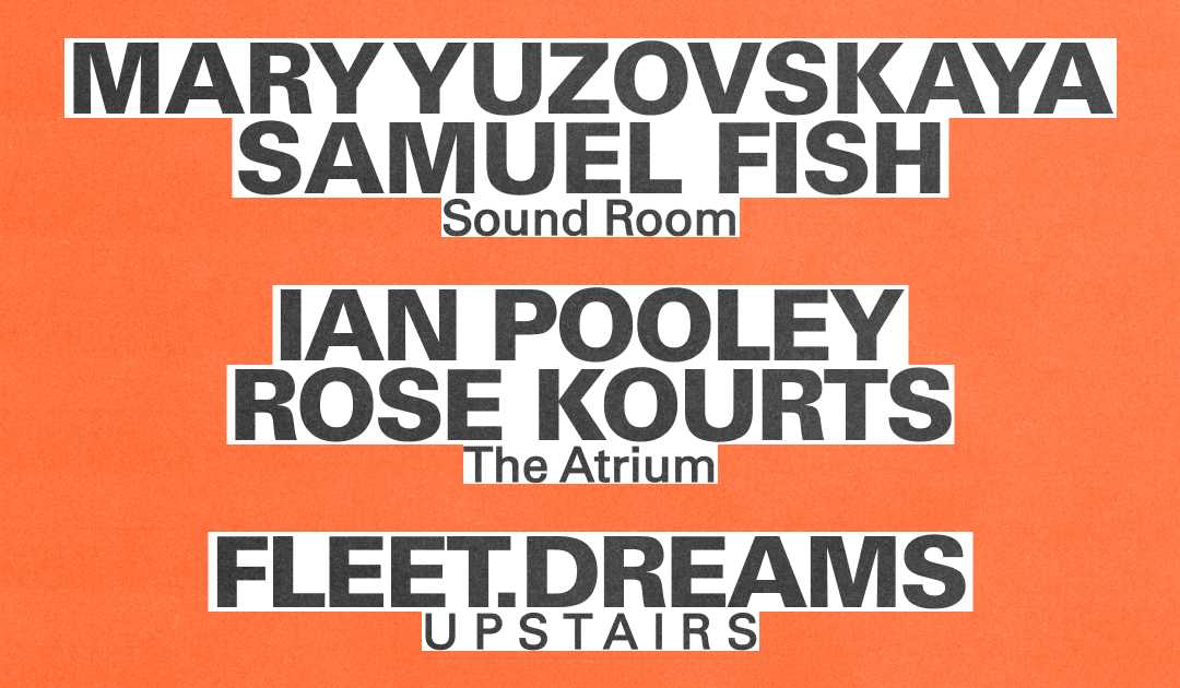 Mary Yuzovskaya + Samuel Fish / Ian Pooley + Rose Kourts / fleet.dreams ...