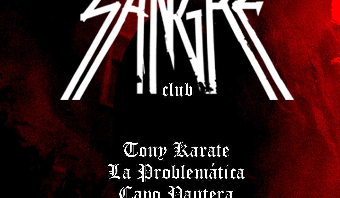 SANGRE CLUB (Tony Karate, La Problemática, Capo Pantera) at EL SÓTANO ...