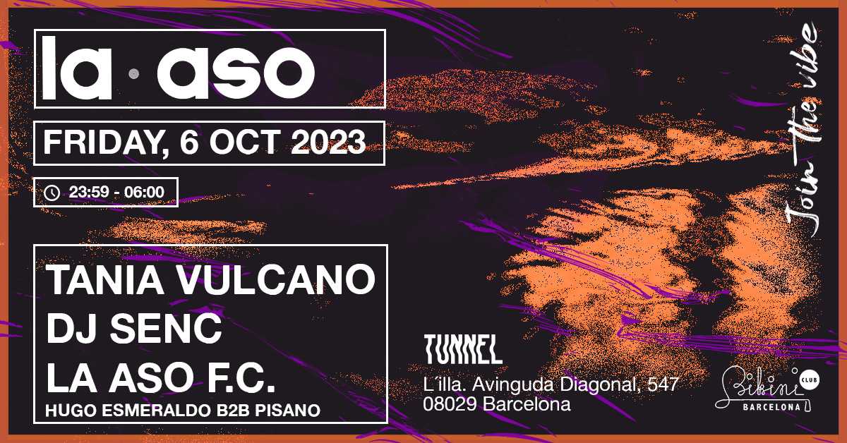 Tunnel pres. LA ASO: Tania Vulcano, DJ Senc, LA ASO F.C Hugo Esmeraldo ...