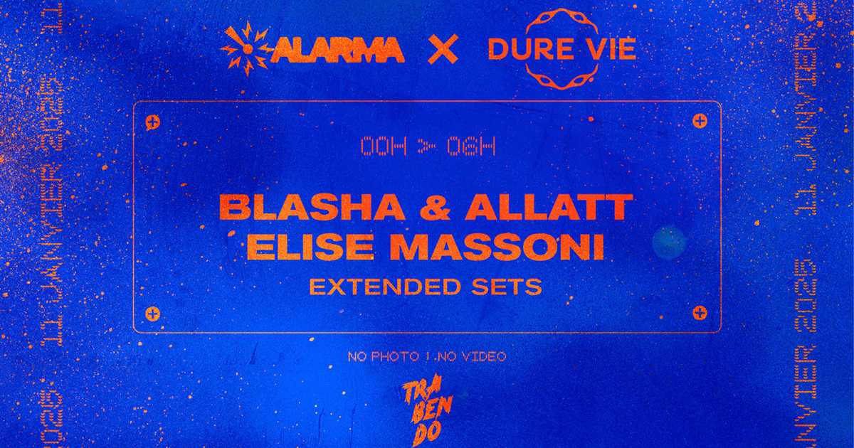 Dure Vie x Alarma: Blasha & Allatt + Elise Massoni (3h sets) at Le ...