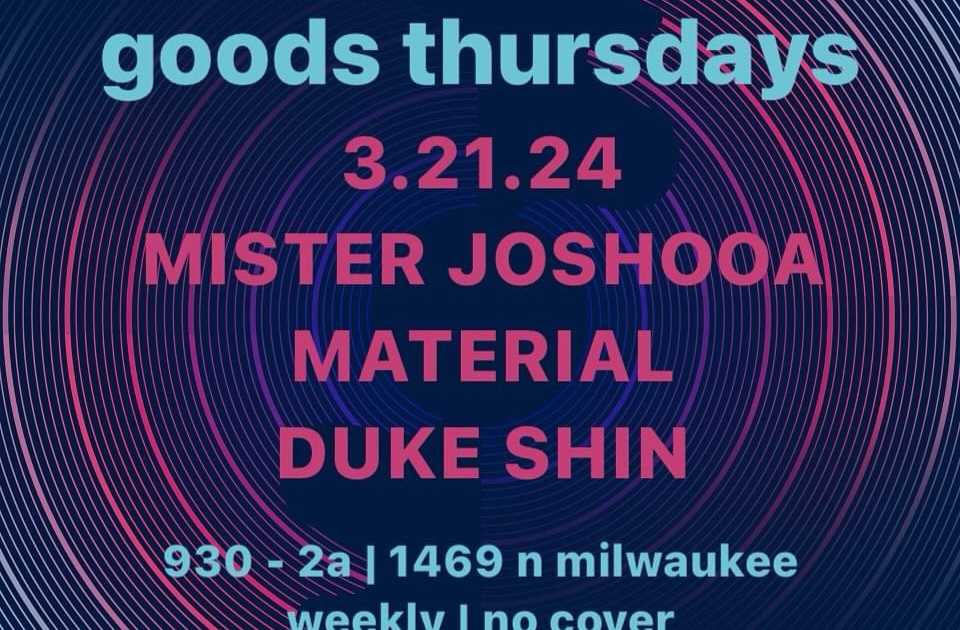 The Goods: Mister Joshooa, Material, Duke Shin at Swig, Chicago