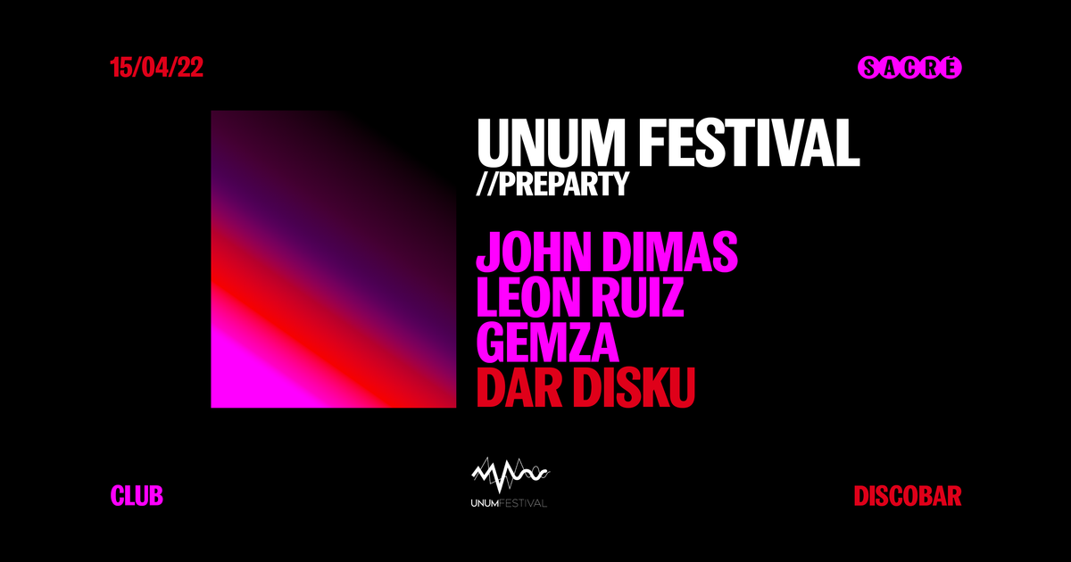 UNUM FESTIVAL Preparty with John Dimas, Leon Ruiz, Gemza, DAR DISKU at ...