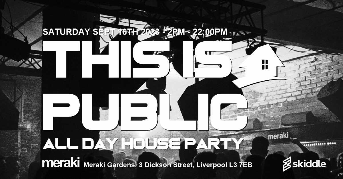 This Is Public All Day House Party at Meraki, Liverpool