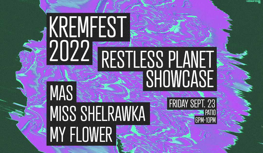 Restless Planet x Kremfest 2022 Patio Showcase at Kremwerk-Timbre Room ...