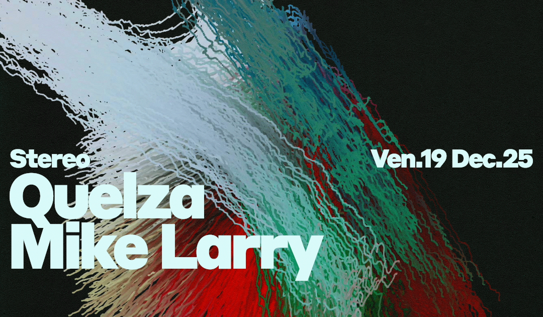 Quelza - Mike Larry at Stereo, Montreal