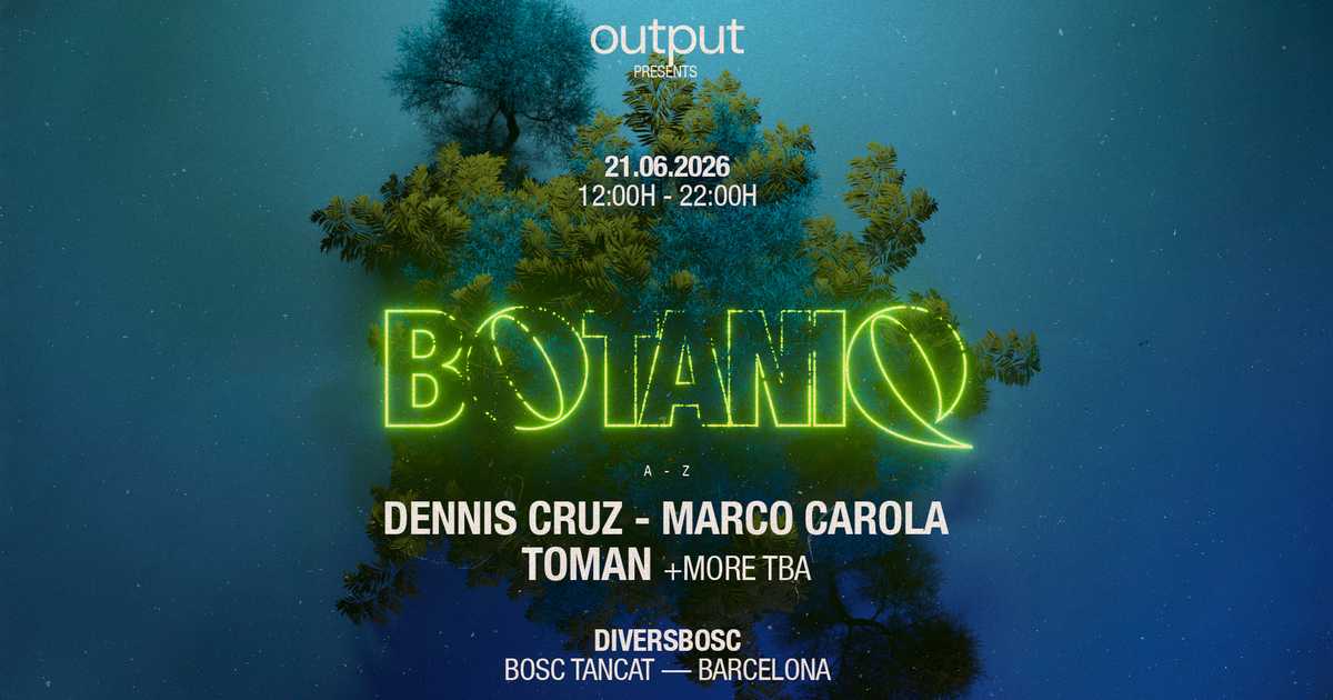 Output pres. Botaniq Showcase with Dennis Cruz, Marco Carola, Toman ...