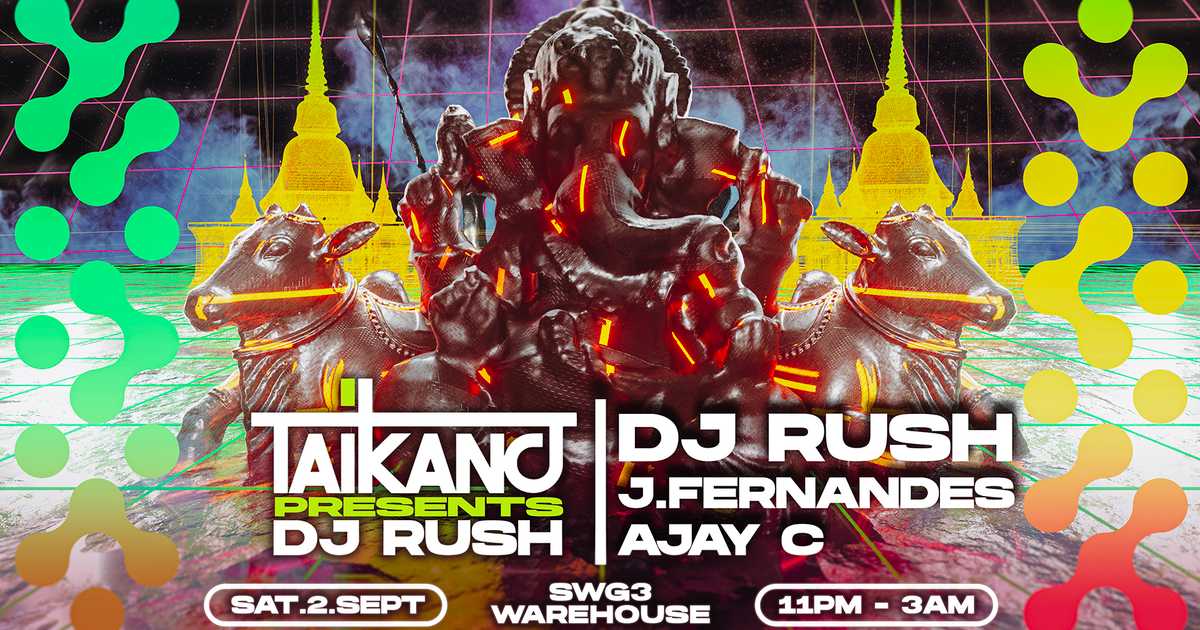 Taikano presents DJ Rush // J.Fernandes // AJAY C em SWG3, Glasgow