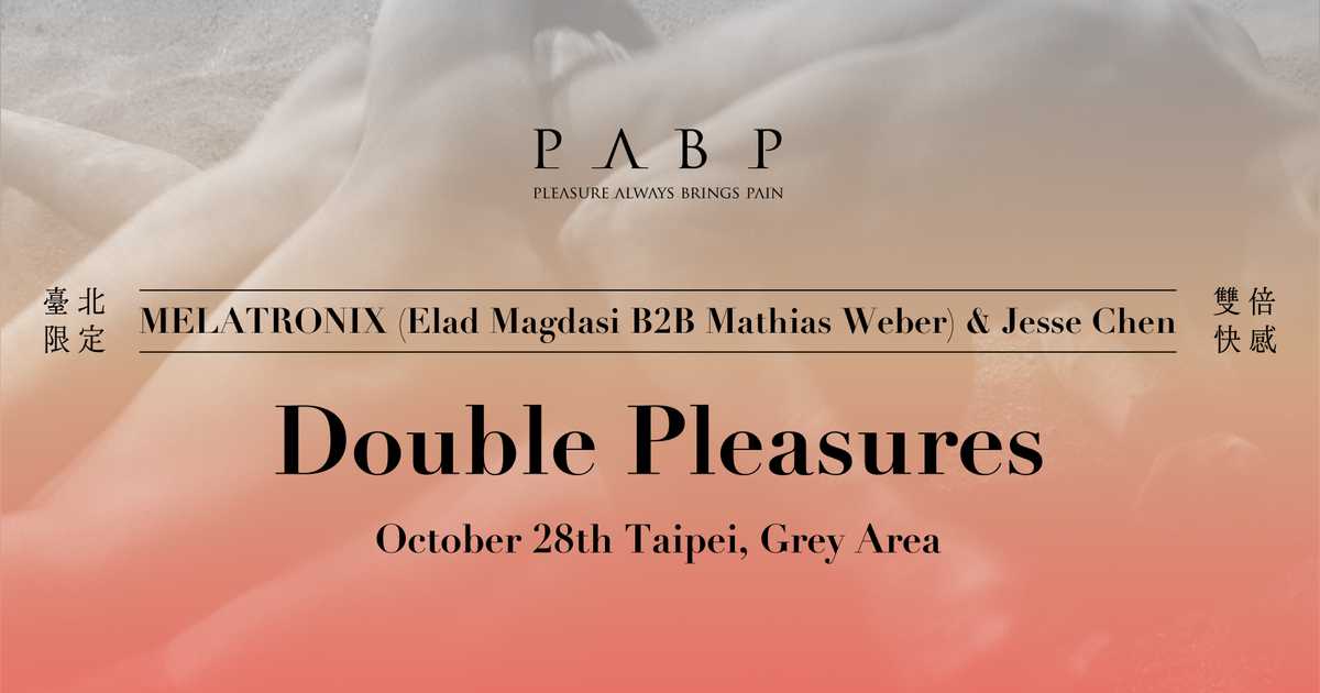 Pabp // Double Pleasures of MELATRONIX & Jesse Chen at Grey Area Tapei, Taipei
