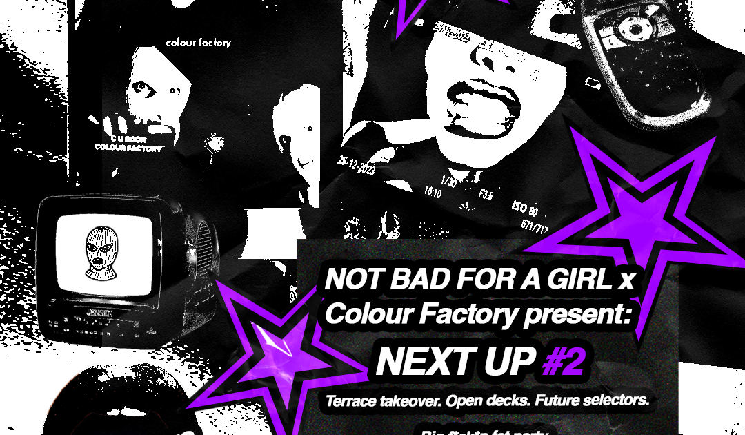 NOT BAD FOR A GIRL x Colour Factory present: NEXT UP #2 at Colour ...