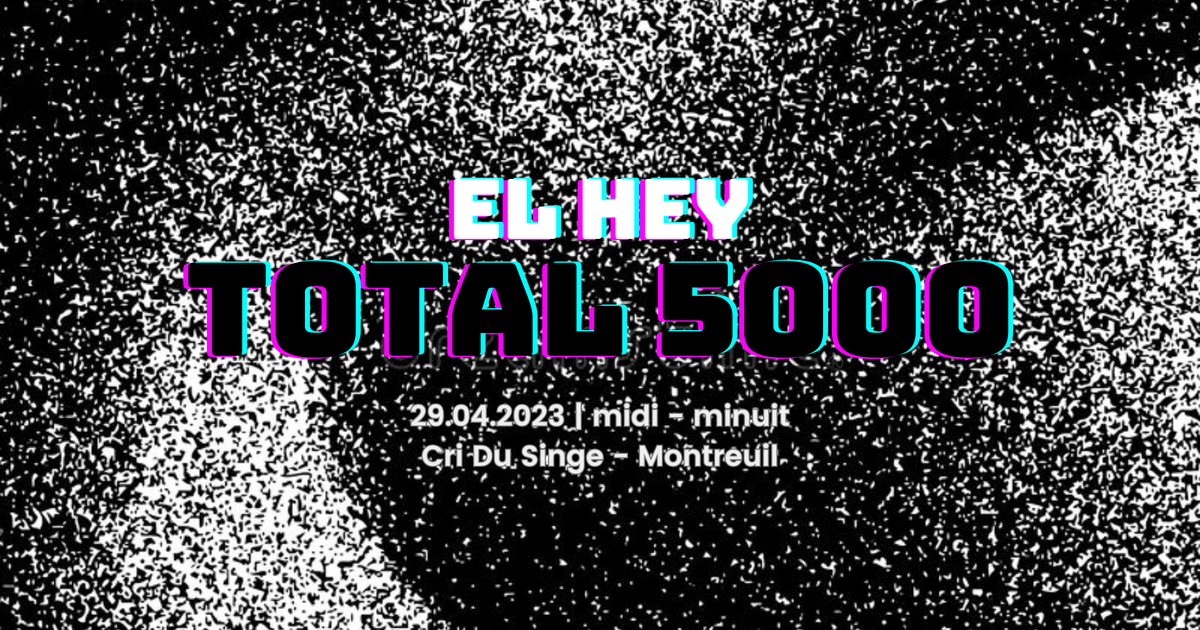 El Hey - TOTAL 5000 bei Le Cri du Singe / Squat Arty / Montreuil, Paris