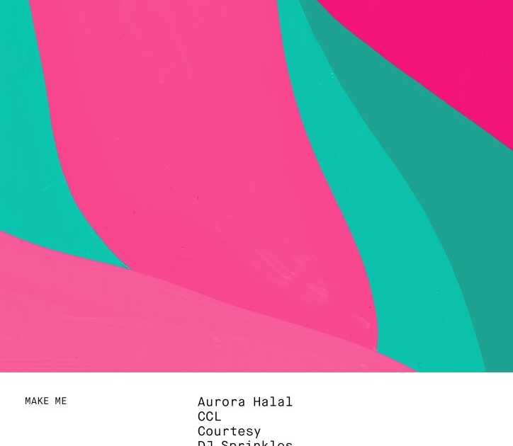 Make Me with DJ Sprinkles, Courtesy, Aurora Halal, Forest Drive West ...