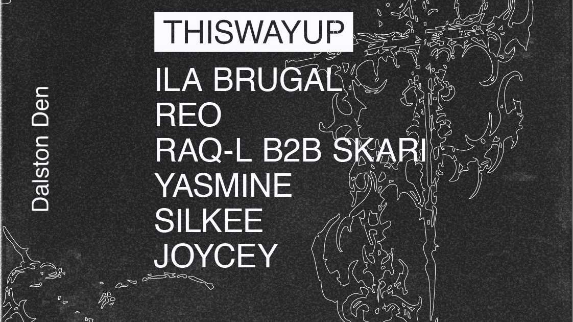 This Way Up #002 - Ila Brugal, Raq-L, Yasmine, REO & More at Dalston Den, London