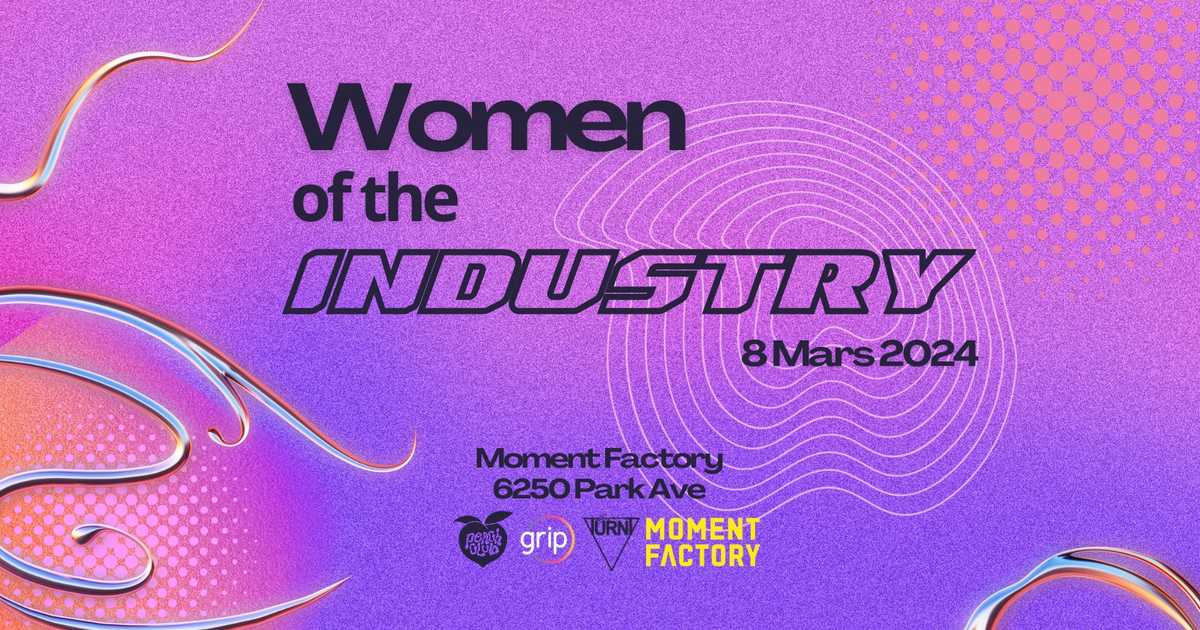 Women of the Industry en Moment Factory, Montreal