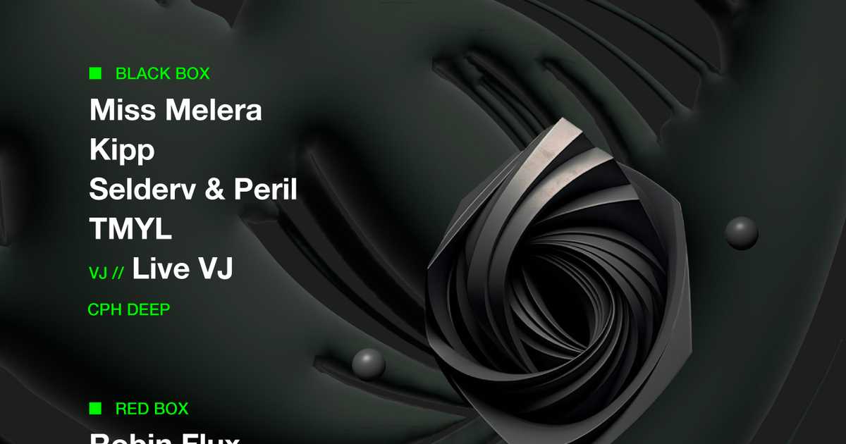 CPH DEEP: Miss Melera / Kipp / Selderv & Peril / TMYL / Robin Flux / So ...