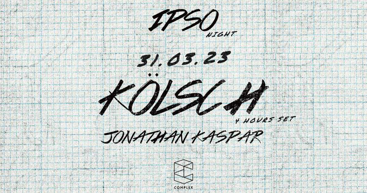 Complex presents IPSO Night with Kölsch & Jonathan Kaspar at Complex ...