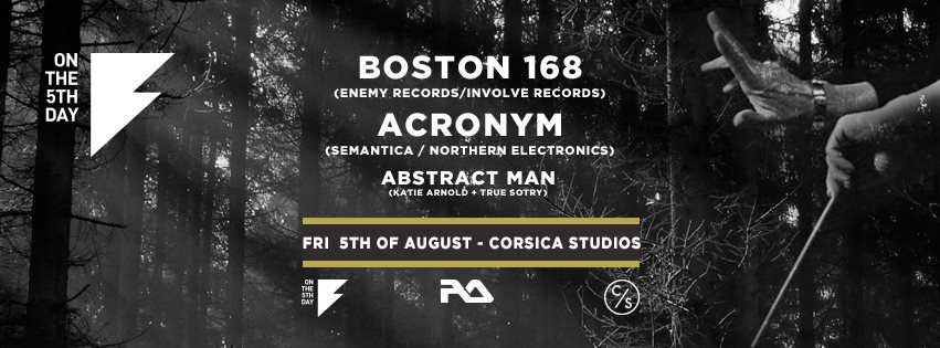 On the 5th Day: Boston 168 (Live) and Acronym (3h set) a Corsica Studios, London