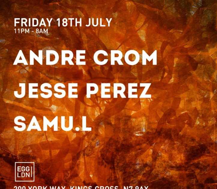 EGG presents: Andre Crom, Jesse Perez, Samu.l at Egg London, London