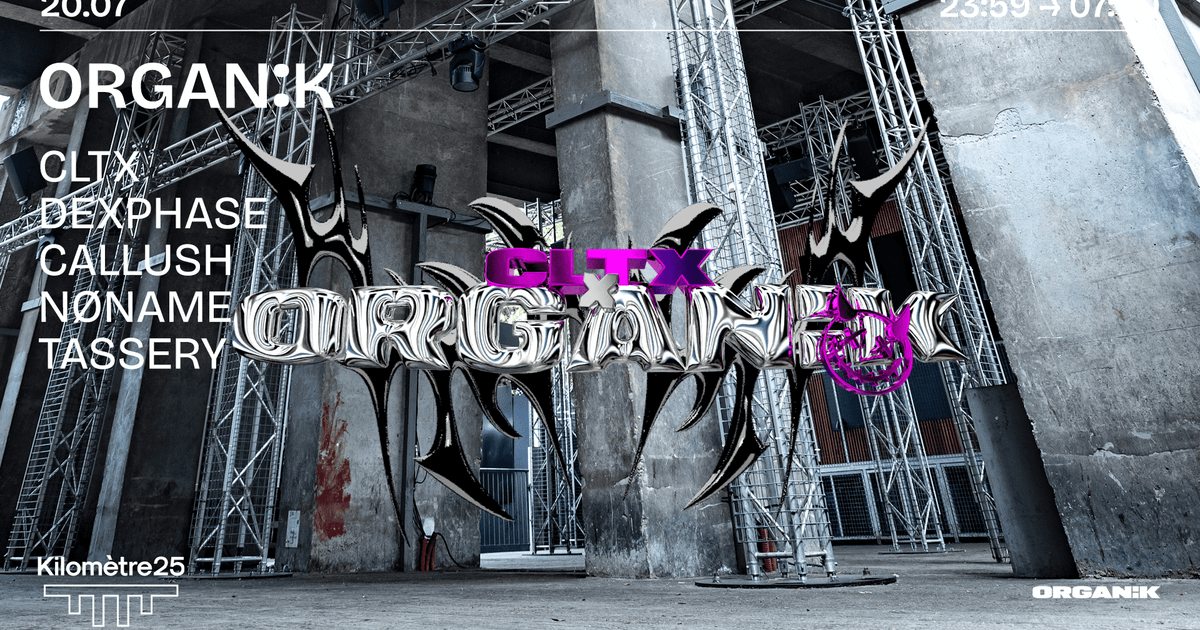 ORGANIK x KM25: CLTX, CALLUSH, Dexphase, NONAME at Kilomètre25, Paris
