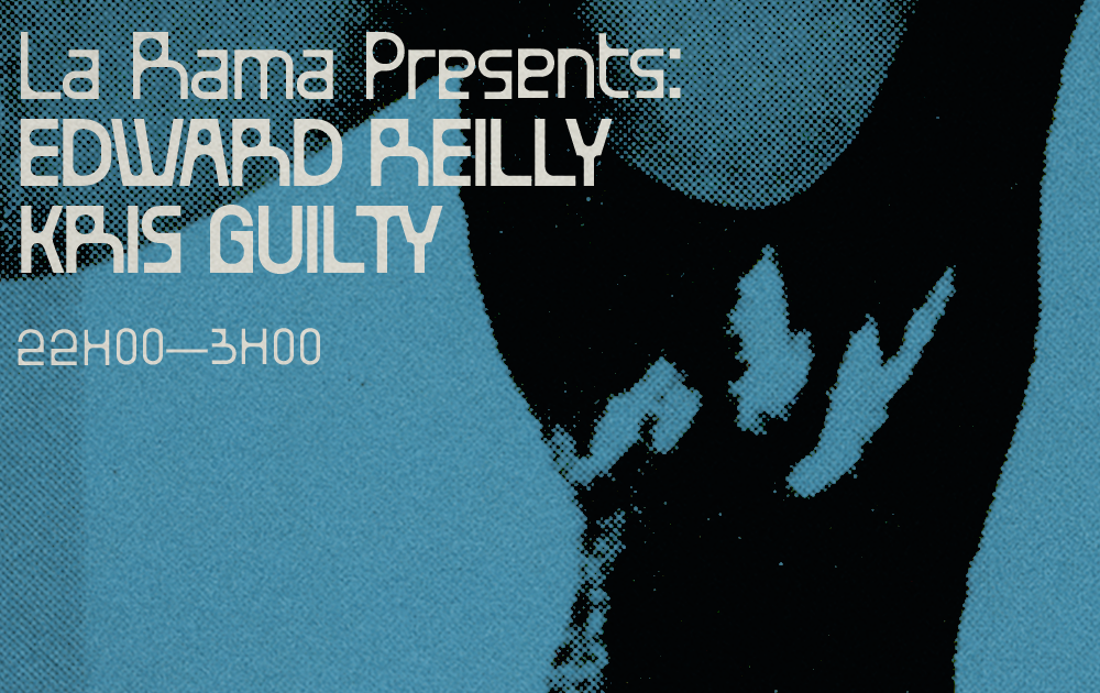 La Rama presents: Edward Reilly + Kris Guilty at Système, Montreal