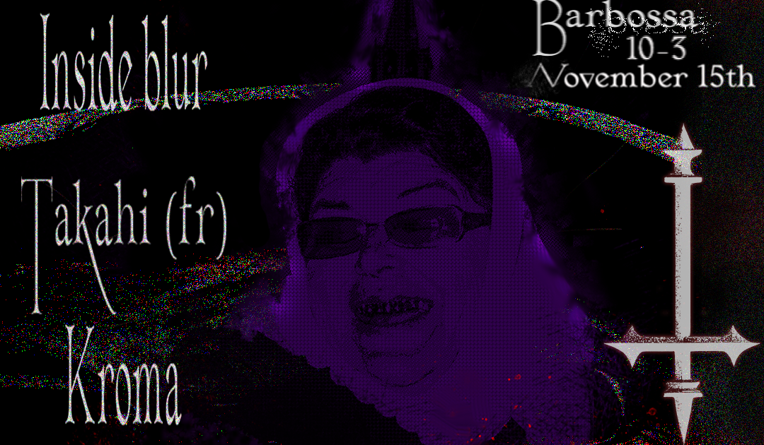 Cyberhell with Inside Blur, Takahi and Kroma at Barbossa, Montreal