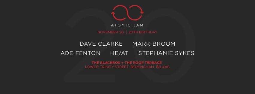 Atomic Jam 20th Birthday w/ Dave Clarke, Mark Broom & He/aT en The ...