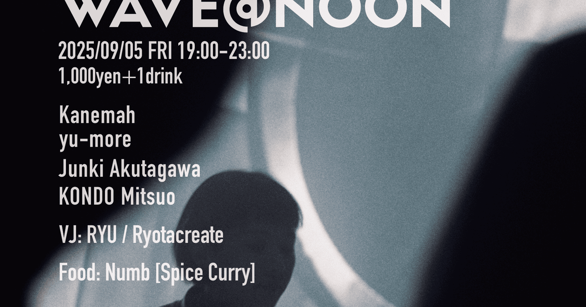 WAVE@NOON at Noon + Cafe, Osaka