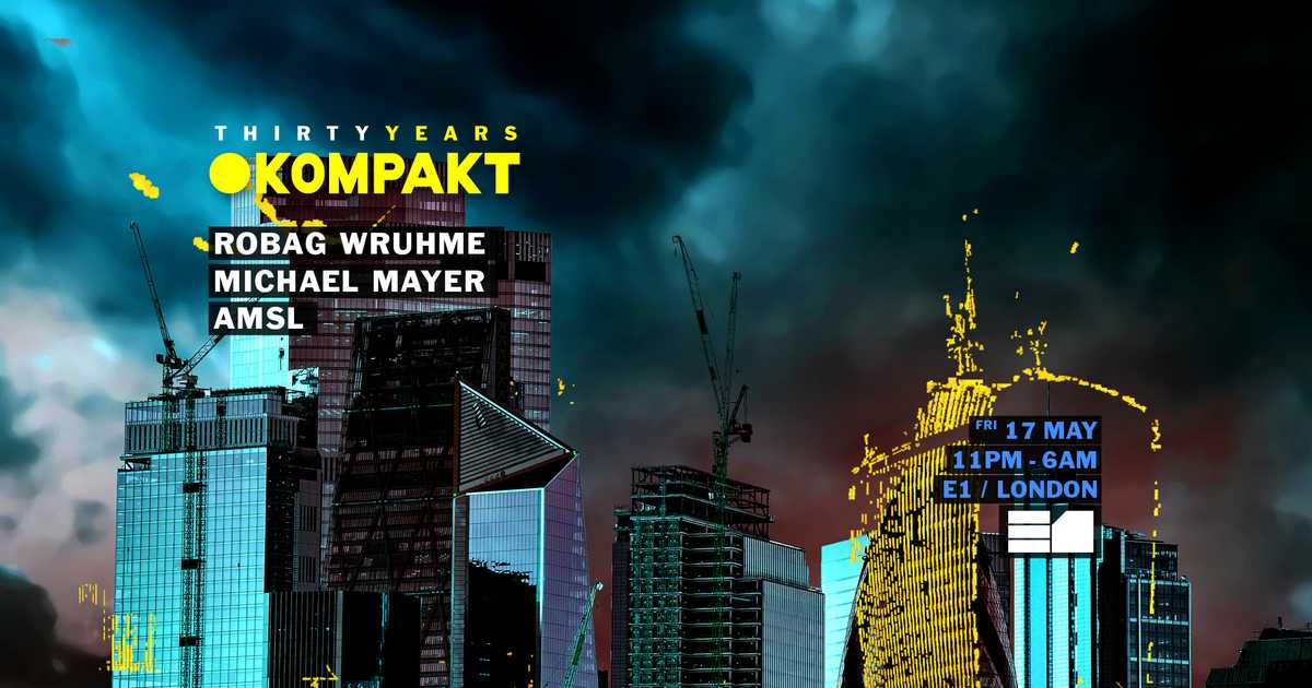 30yrs of Kompakt: Michael Mayer, Robag Wruhme, AMSL at E1, London