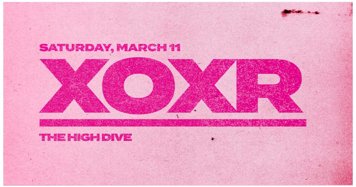 XOXR / BIRTHDAY XTRAVAGANZA at The High Dive, Detroit