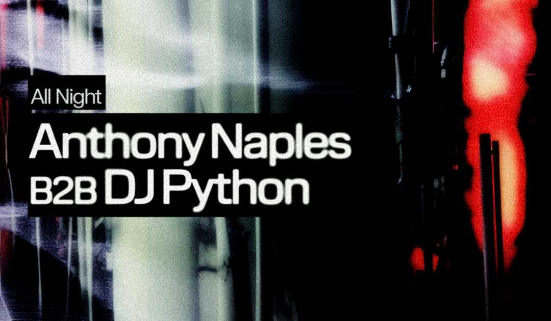 Anthony Naples b2b DJ Python All Night at Nowadays, New York City