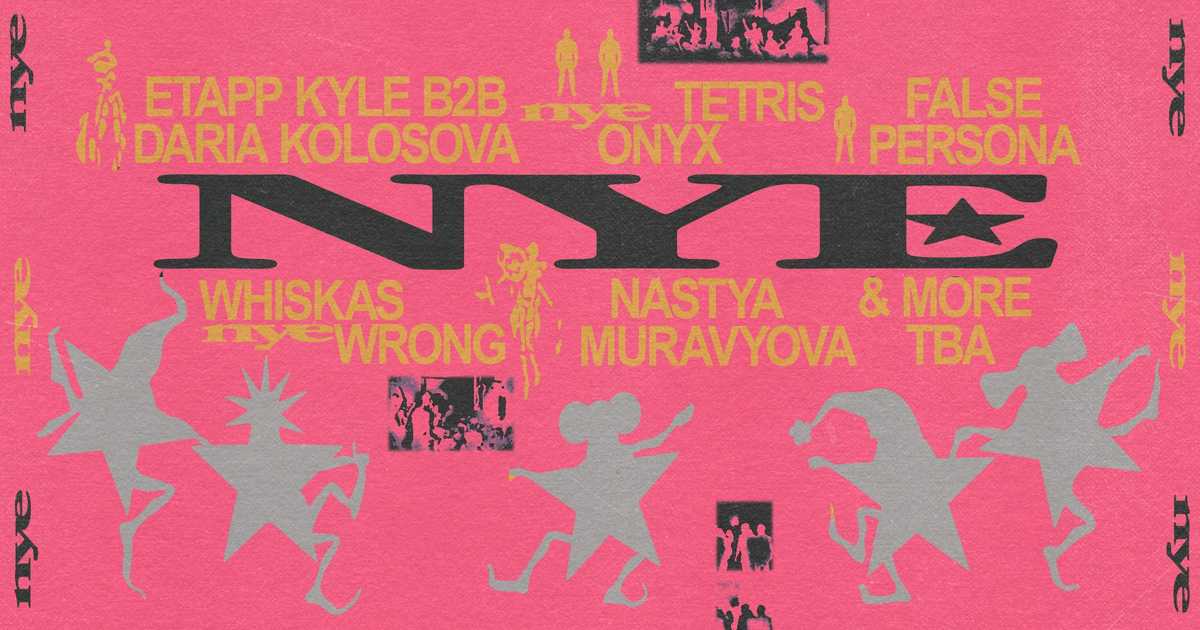 NYE: Daria Kolosova + Etapp Kyle + NASTYA MURAVYOVA + False Persona at ...