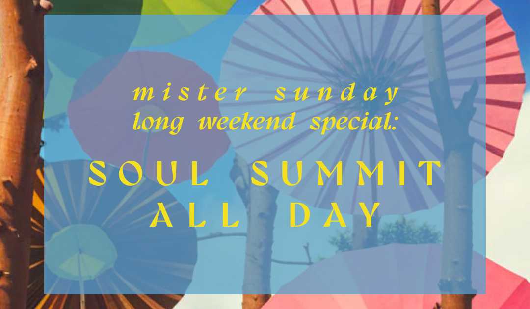 Mister Sunday Long Weekend Edition: Soul Summit Takeover at Nowadays ...