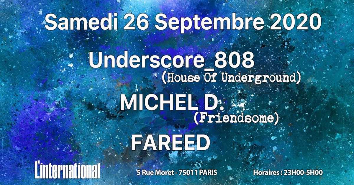 Underscore_808 (House of Underground), Michel D. (Friendsome), Fareed at L'International, Paris