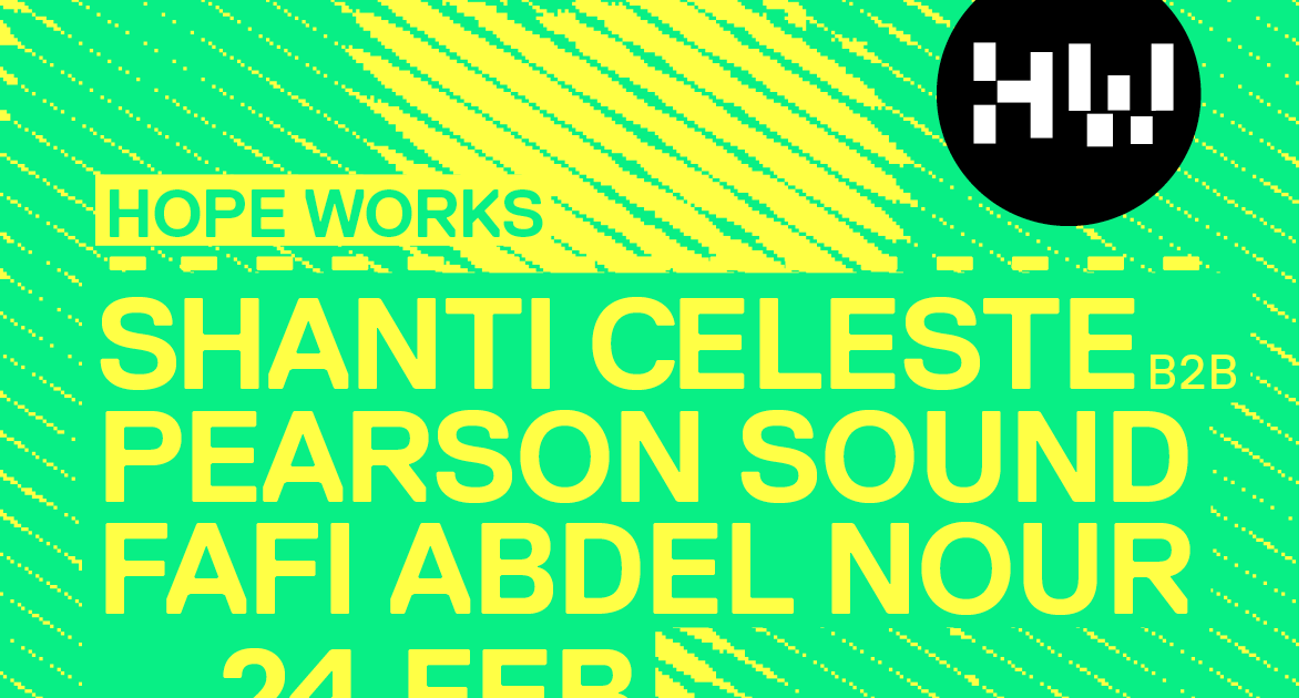 Hope Works presents: Shanti Celeste b2b Pearson Sound, Fafi Abdel Nour ...