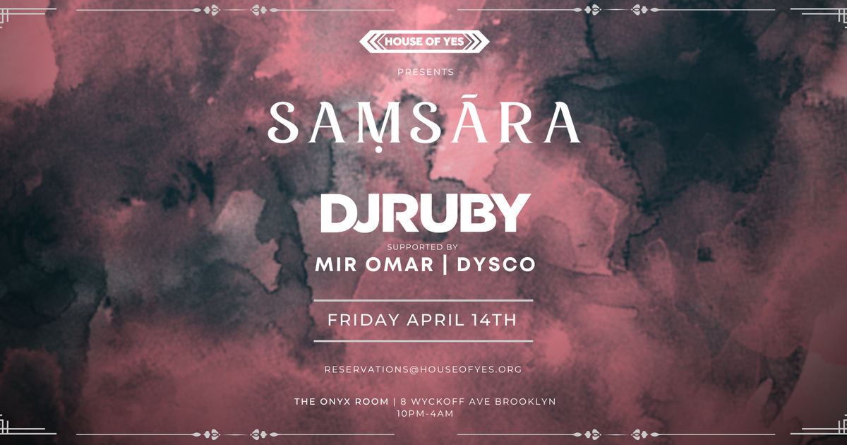 SAMSARA: DJ Ruby, Mir Omar and Dysco at The Onyx Room at House of Yes ...