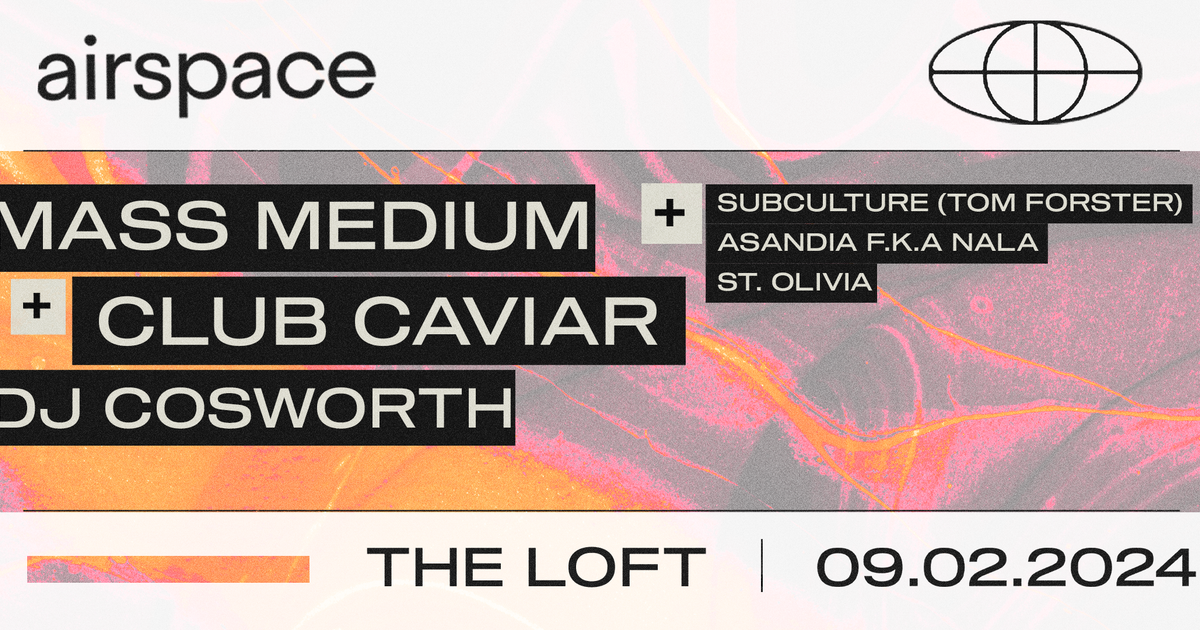 Airspace presents: Mass Medium/Club Caviar & DJ Cosworth at The Loft ...