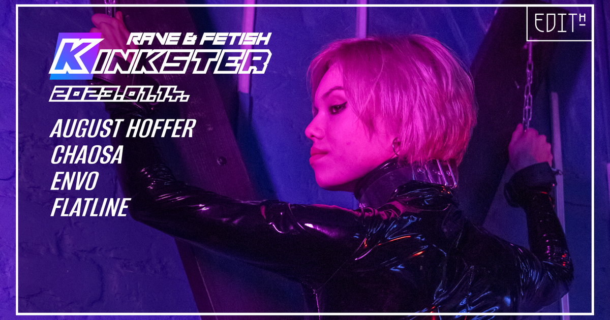 Kinkster #17 – Rave & Fetish em Edith, Budapest