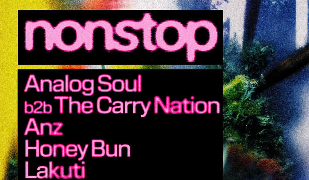 Nonstop: Analog Soul b2b The Carry Nation, Anz, Honey Bun, Lakuti ...