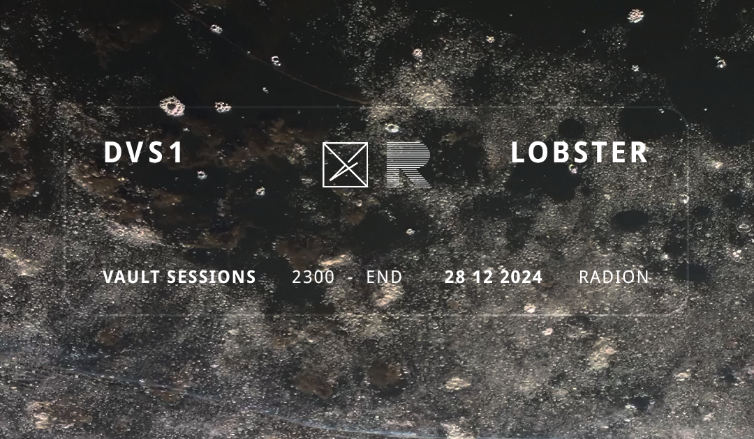 Vault Sessions // DVS1 + Lobster at RADION, Amsterdam