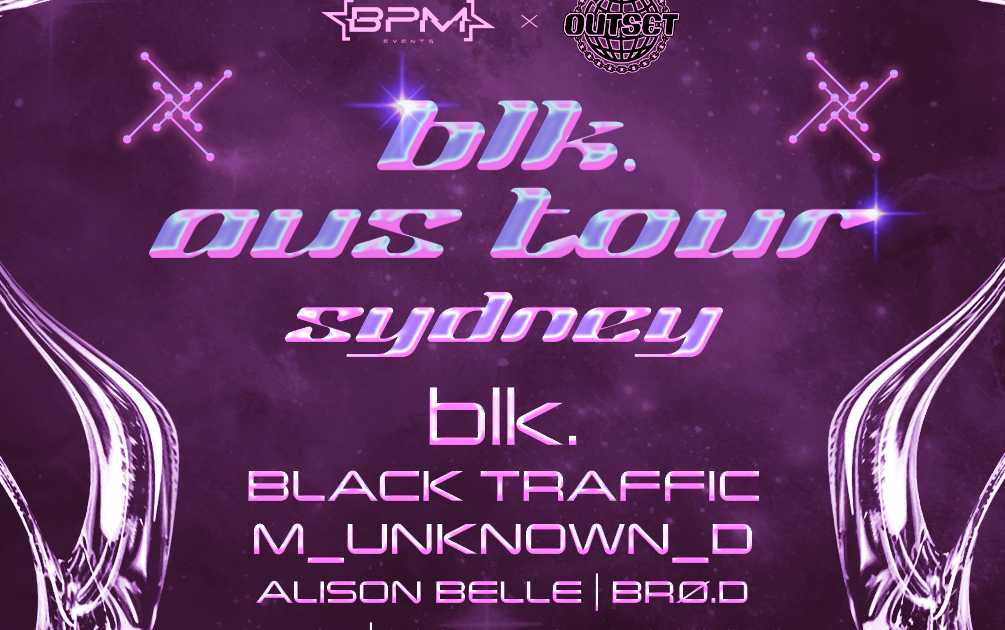 BPM X OUTSET presents: blk. - SYDNEY at Liberty Hall, Sydney
